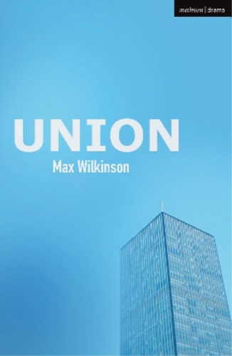 Max Wilkinson Union (Poche) Modern Plays 9781350441996 | eBay