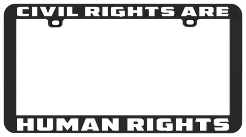 CIVIL RIGHTS ARE HUMAN RIGHTS EQUALITY JUSTICE CIVIL RIGHTS LICENSE ...