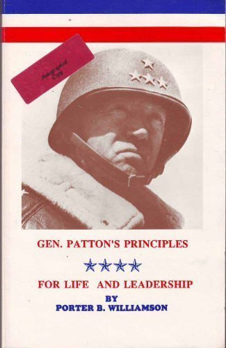 GENERAL PATTON'S PRINCIPLES FOR LIFE AND LEADERSHIP By Porter B ...