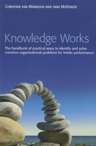 Knowledge Works : The Handbook of Practical Ways to Identify and Solve ...