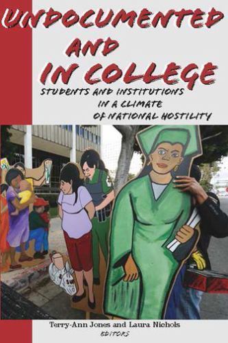 Undocumented and in College : Students and Institutions in a Climate of ...