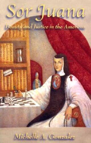 Sor Juana: Beauty and Justice in the Americas - Paperback - GOOD ...