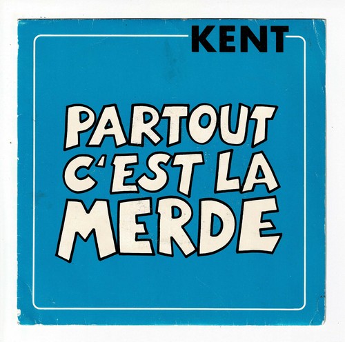 KENT Vinyle 45T 7" PARTOUT C'EST LA MERDE + Texte JE DIS BYE BYE - CBS ...
