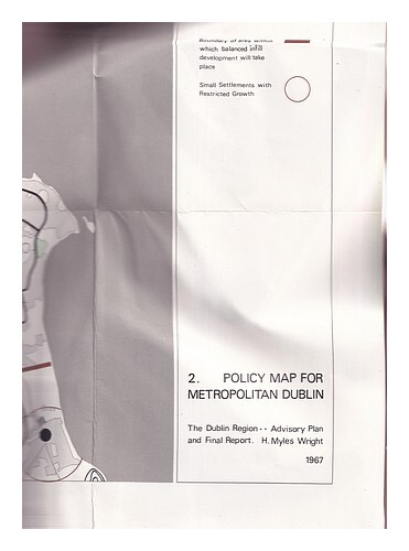 H. MYLES WRIGHT Policy Map for Metropolitan Dublin: The Dublin Region ...