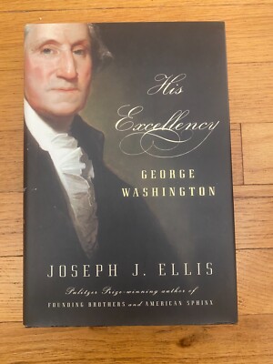 His Excellency George Washington by Joseph J. Ellis (2004, Hardcover ...