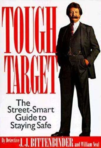 Tough Target: A Street-Smart Guide to Staying Safe by Bittenbinder, J ...
