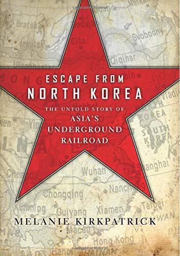 ESCAPE FROM NORTH KOREA: THE UNTOLD STORY OF ASIA'S By Melanie ...