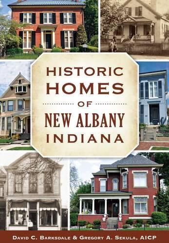 David C. Barksdale Gregory A. Sekul Historic Homes of New Albany ...