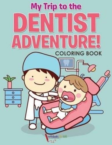 My Trip to the Dentist Adventure! Coloring Book by Activibooks For Kids ...