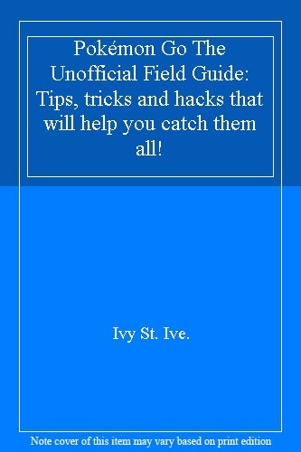 Pokemon Go the Unofficial Field Guide: Tips, Tricks and Hacks Th | eBay