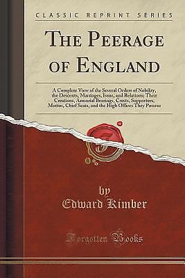 Peerage of England : A Complete View of the Several Orders of Nobility ...
