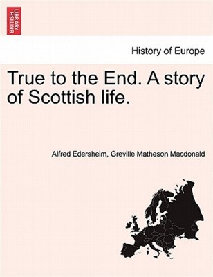 True to the End. a Story of Scottish Life., Paperback by Edersheim ...