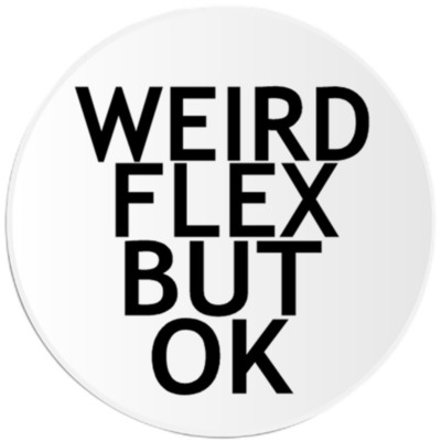 Weird Flex But OK - 100 Pack Circle Stickers 3 Inch - Meme Sarcasm ...