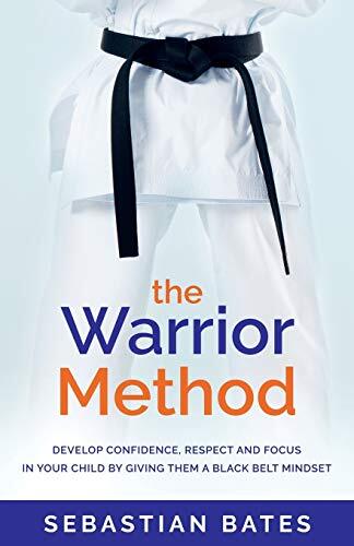 The Warrior Method: Develop Confidence, Respect and Focus in You ...