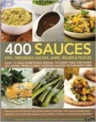 400 Sauces: Dips, dressings, salsas, jams, jellies pickles - VERY GOOD ...