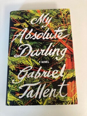 My Absolute Darling by Gabriel Tallent (2017,HC) Signed 1st Print VG ...