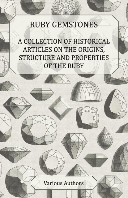 Ruby Gemstones - A Collection of Historical Articles on the Origins ...