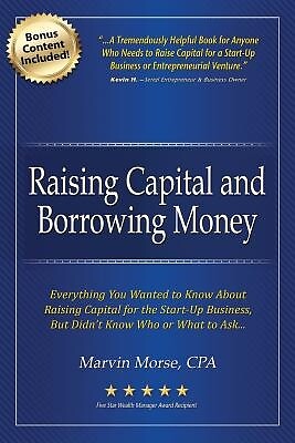 Raising Capital and Borrowing Money: Everything You Wanted to Know ...
