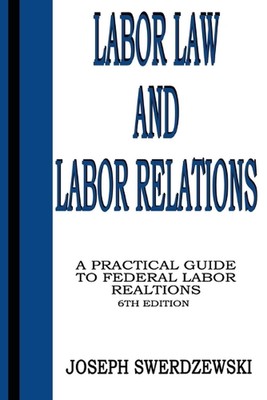 Labor Law & Labor Relations: A Practical Guide to Federal Labor Relations by Jos | eBay