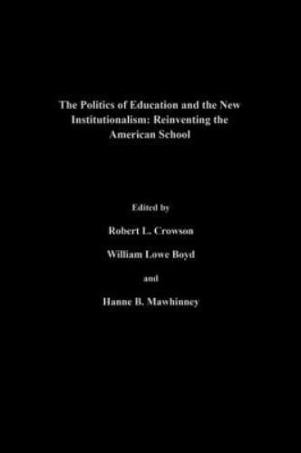 Politics of Education and the New Institutionalism : Reinventing the ...