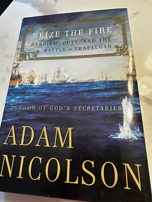 Seize the Fire: Heroism, Duty, and Nels- Adam Nicolson, 9780060753627 ...