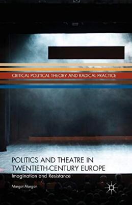 Politics and Theatre in Twentieth-Century Europe : Imagination and ...