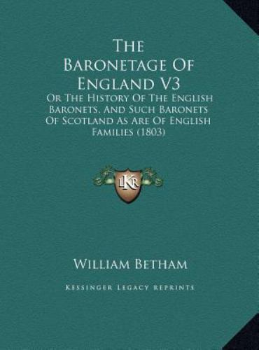Baronetage of England V3 : Or the History of the English Baronets, and ...