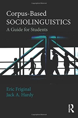 CORPUS-BASED SOCIOLINGUISTICS: A GUIDE FOR STUDENTS By Eric Friginal ...