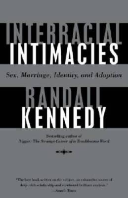 Interracial Intimacies: Sex, Marriage, Identity, and Adoption ...