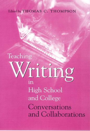 Teaching Writing in High School and College : Conversations and ...