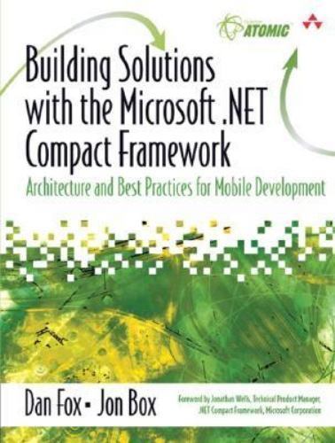 Building Solutions with the Microsoft . NET Compact Framework : Architecture and Best Practices ...