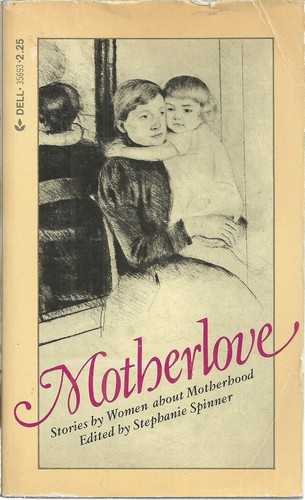 Motherlove Stories by Women About Motherhood Stephanie Spinner 1978 ...