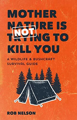 Mother Nature is Not Trying to Kill You: A Wild, Nelson, Nelson ...