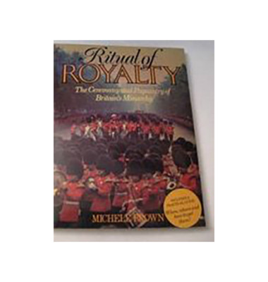 Ritual of Royalty: The Ceremony and Pageantry of Britain's Monarchy ...