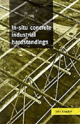 In-Situ Concrete Industrial Hardstandings: Their... - Knapton, John ...