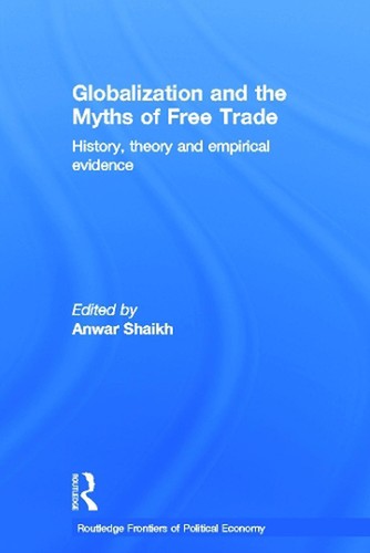 Globalization and the Myths of Free Trade: History, Theory and ...