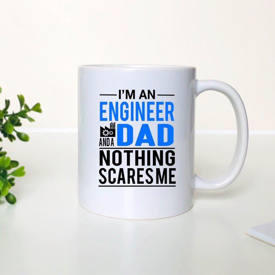 I'm An Engineer Dad Nothing Scares Me -11 oz Mug - Engineer Dad Gift | eBay
