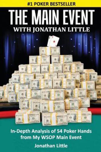 Main Event with Jonathan Little : In-Depth Analysis of 54 Poker Hands ...