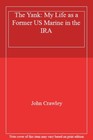 The Yank: My Life as a Former US Marine in the IRA-John Crawley ...