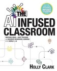 The AI Infused Classroom Inspiring Idea Holly Clark Paperback ...
