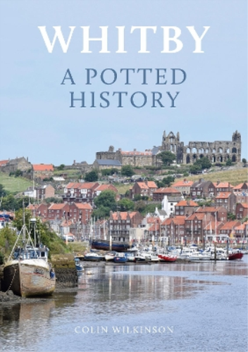 Colin Wilkinson Whitby: A Potted History (Poche) Potted History ...