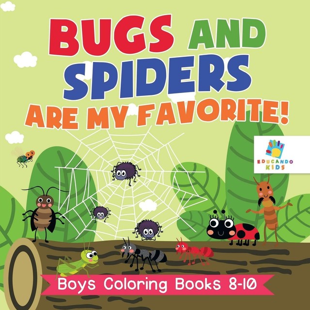 Bugs and Spiders are My Favorite! | Boys Coloring Books 8-10 von ...
