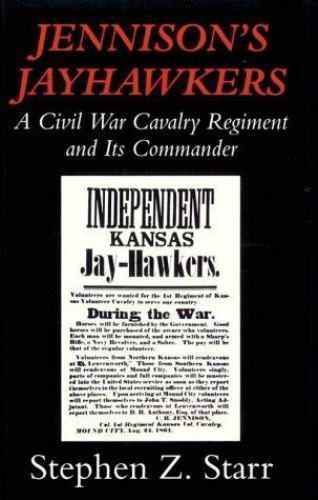Jennison's Jayhawkers : A Civil War Cavalry Regiment and Its Commander ...