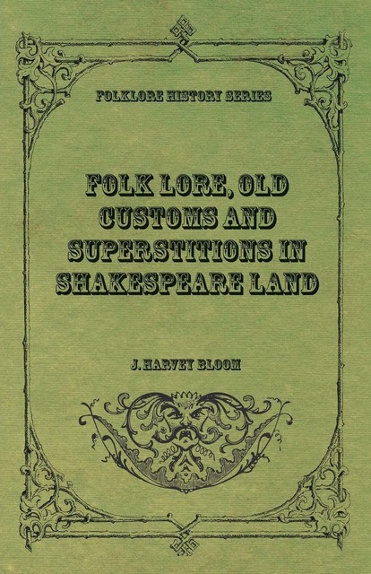 Folk Lore, Old Customs and Superstitions in Shakespeare Land von J. Harvey Bloom (2016 ...