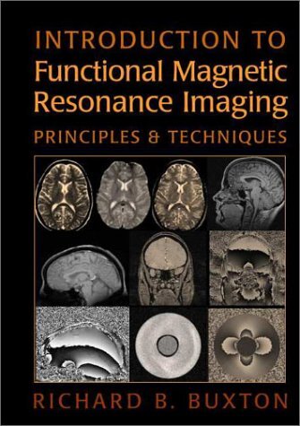 Introduction to Functional Magnetic Resonance Imaging: Principles and Techniques by Richard B ...