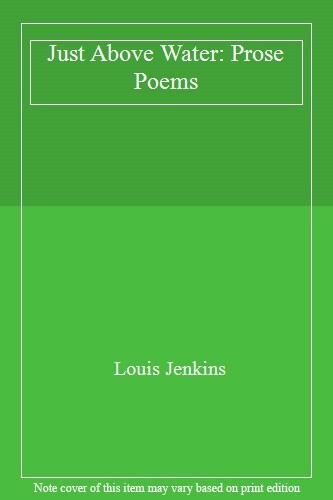 Just Above Water: Prose Poems By Louis Jenkins 9780930100759| eBay