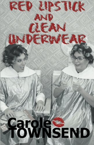 RED LIPSTICK AND CLEAN UNDERWEAR By Carole Townsend **BRAND NEW ...