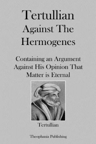 Tertullian Against Hermogenes by Tertullian (2012, Trade Paperback) for ...