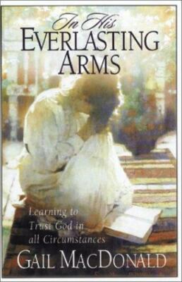 In His Everlasting Arms: Learning to Trus- 156955188X, Gail MacDonald ...