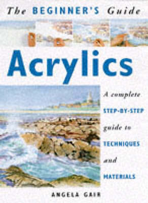 Beginner's Guide: Acrylics by Angela Gair (Paperback, 2001) for sale online | eBay